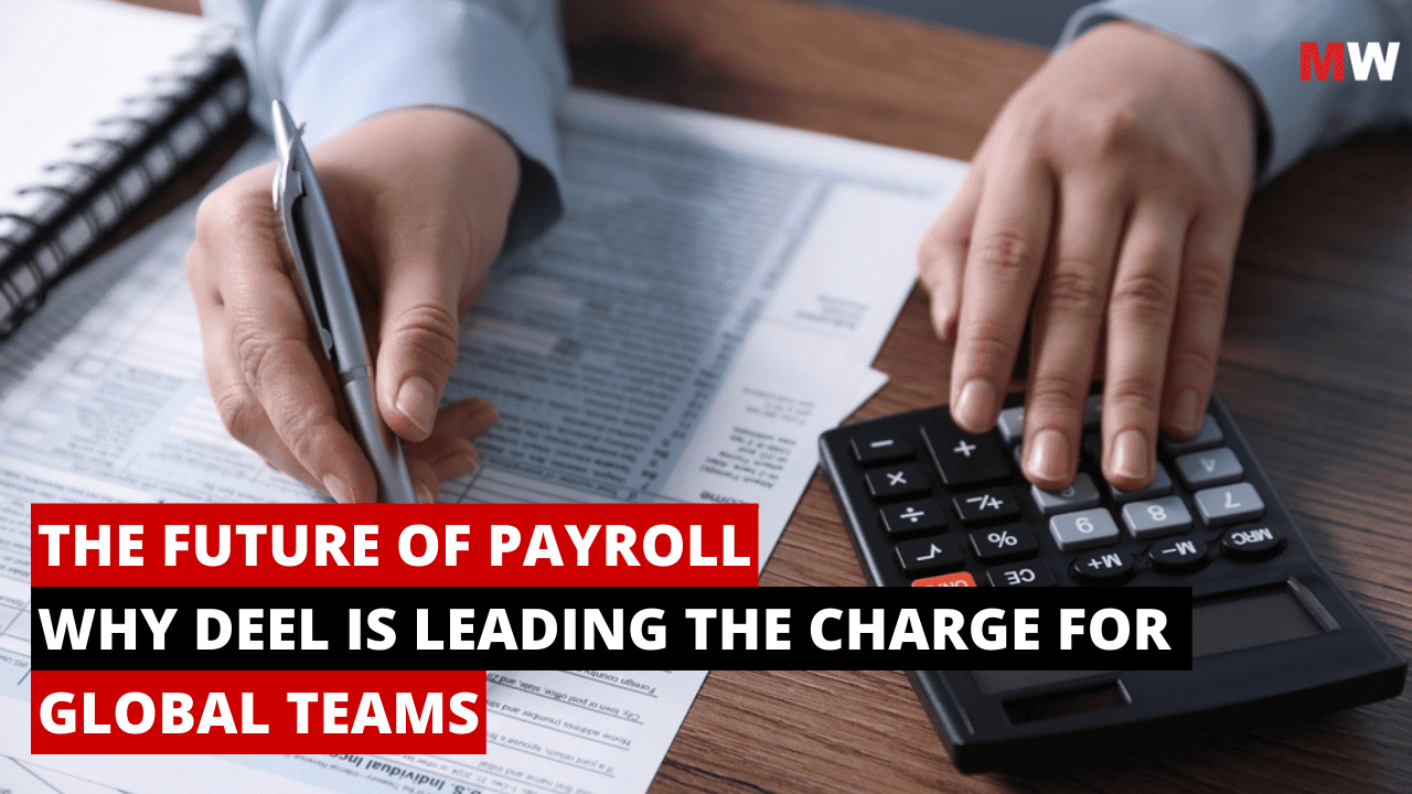 How Deel Pioneers the Future of Global Payroll | Mavenwit